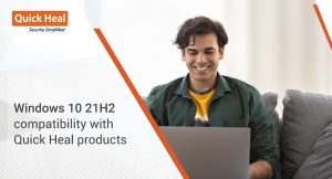 Quick Heal Supports Windows 10 November 2021 Update (version 21H2)